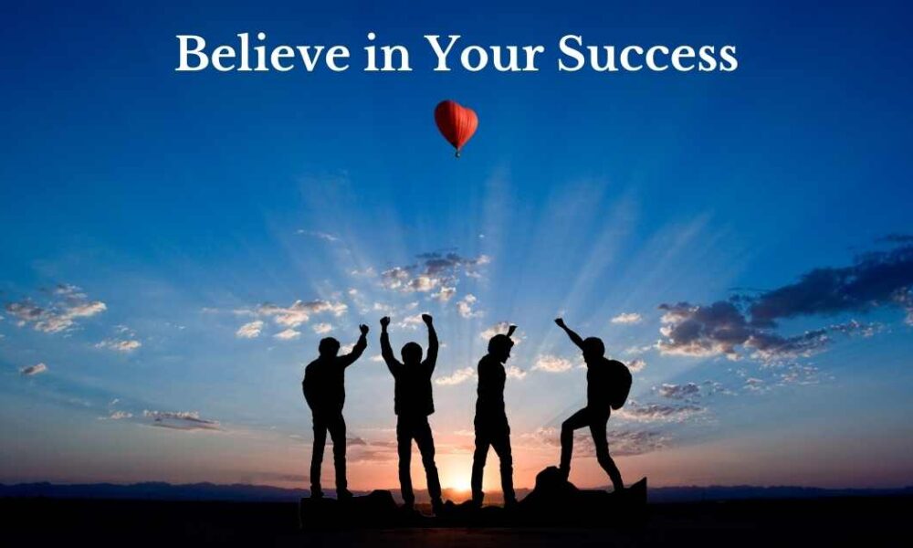 How to Believe in Success & Change Your Life in the Process